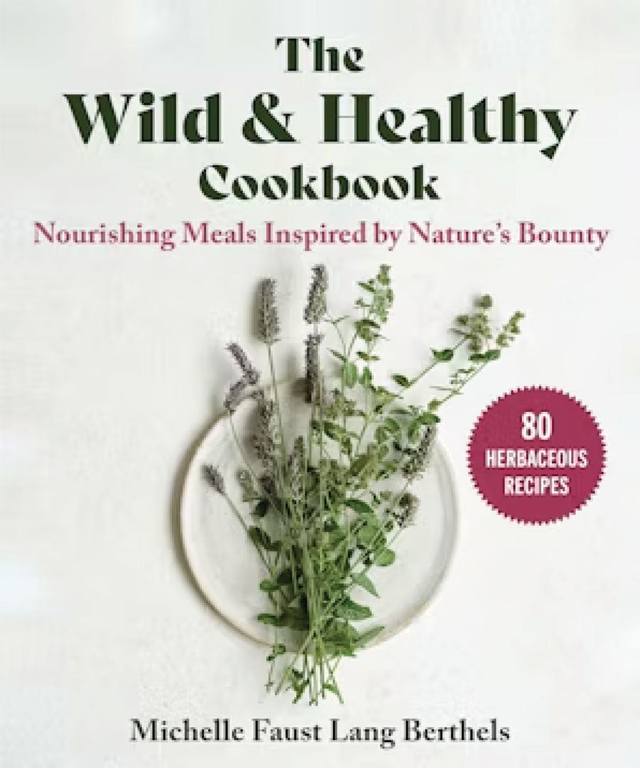 The Wild & Healthy Cookbook – Mother Earth Living