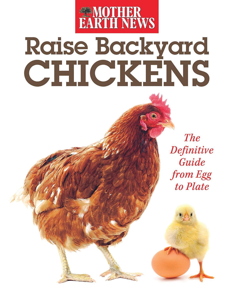 RAISE BACKYARD CHICKENS: THE DEFINITIVE GUIDE FROM EGG TO PLATE ...