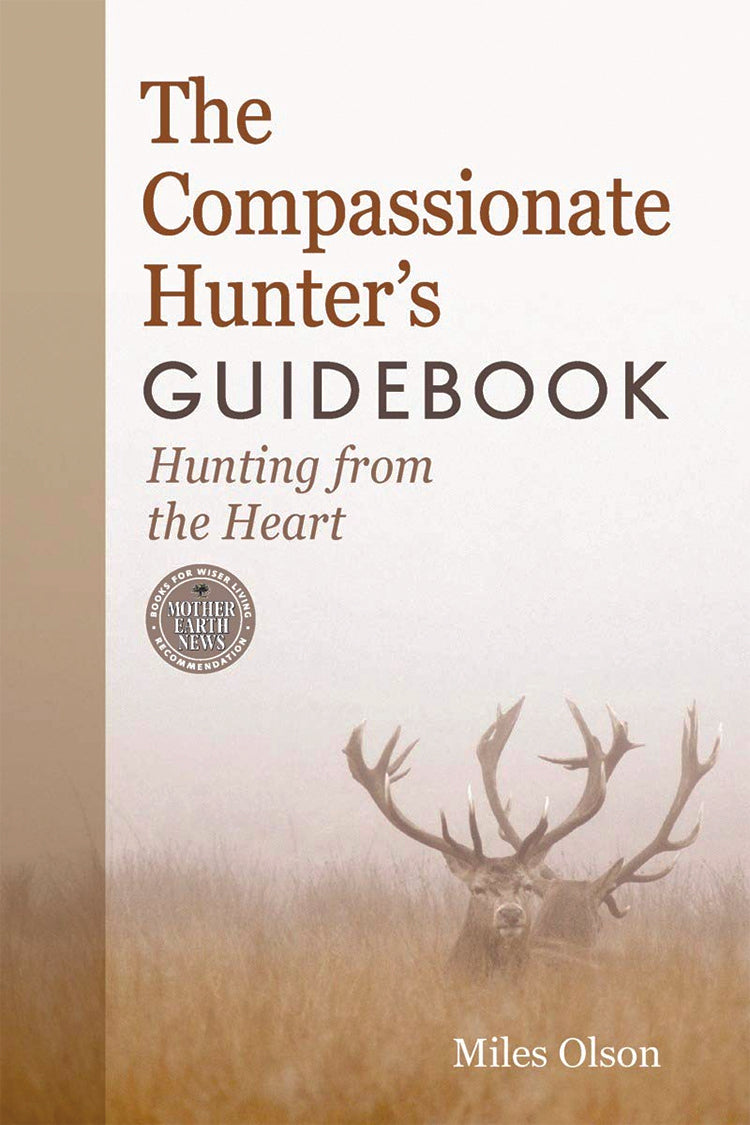 THE COMPASSIONATE HUNTER'S GUIDEBOOK – Mother Earth Living